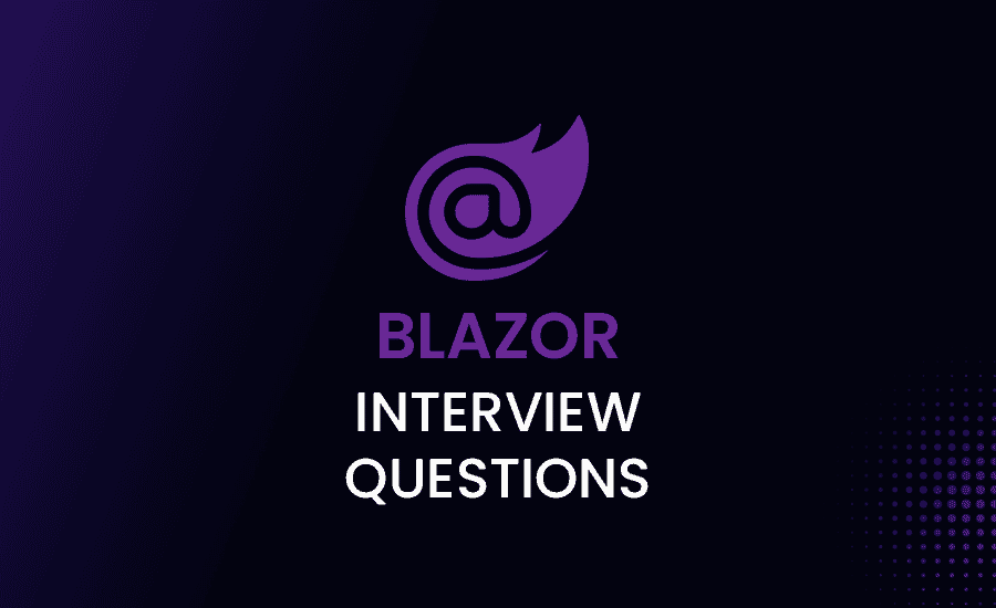 Blazor Interview Questions and Answers (2023)