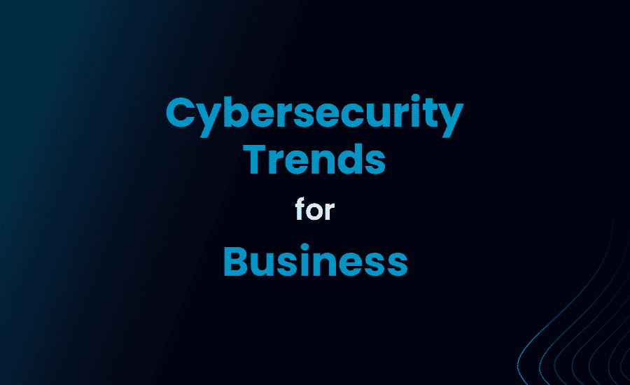 Cybersecurity trends every business owner needs to know about ...