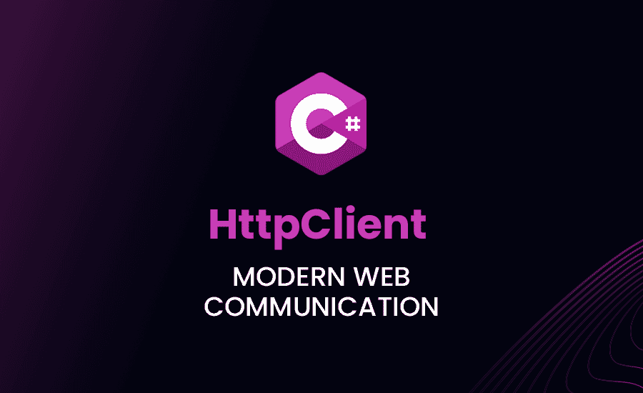 HttpClient in C#: Modern Web Communication (2024)